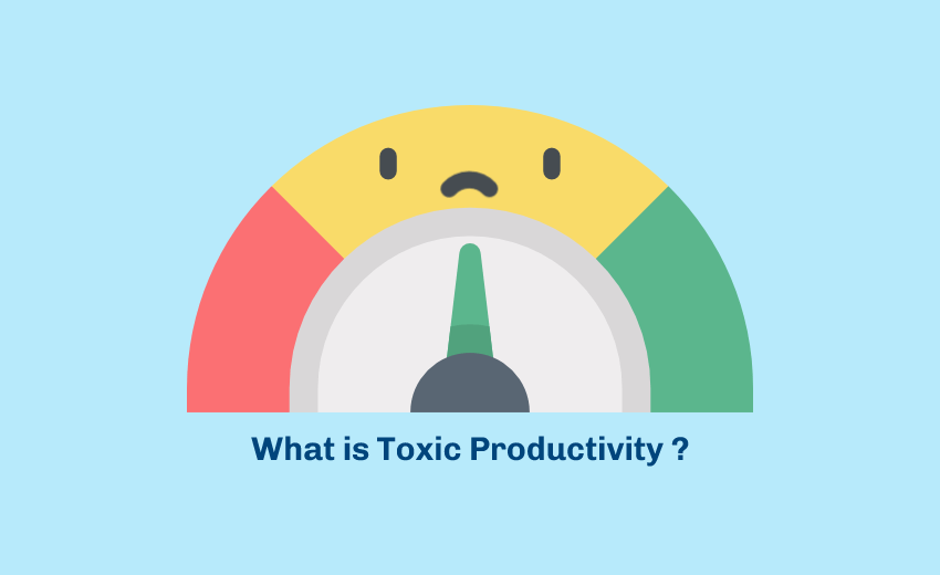 What is toxic productivity ? | Top Signs and Tips to Overcome